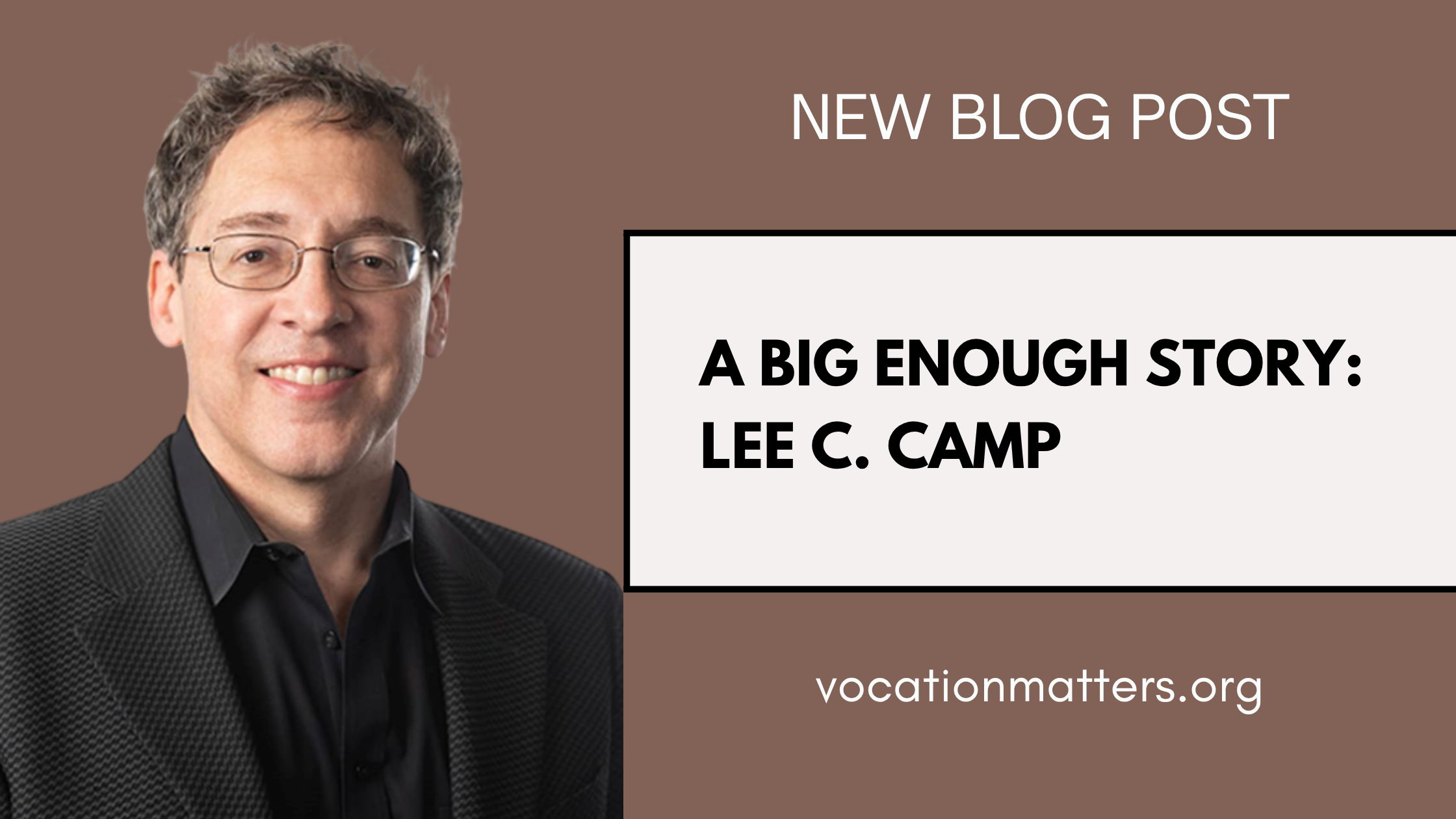 A Big Enough Story: Lee C. Camp – vocation matters